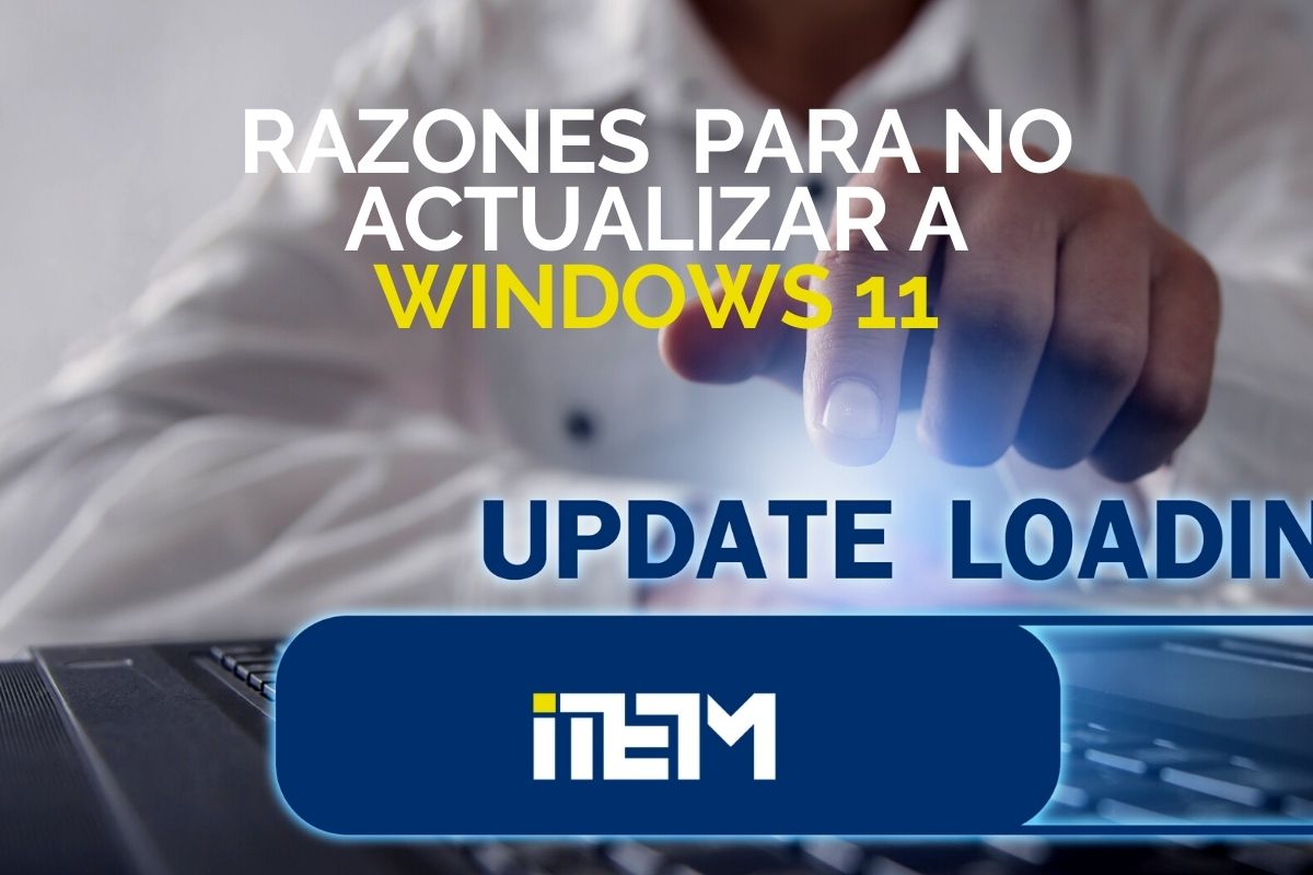 RAZONES PARA NO ACTUALIZAR A WINDOWS 11
